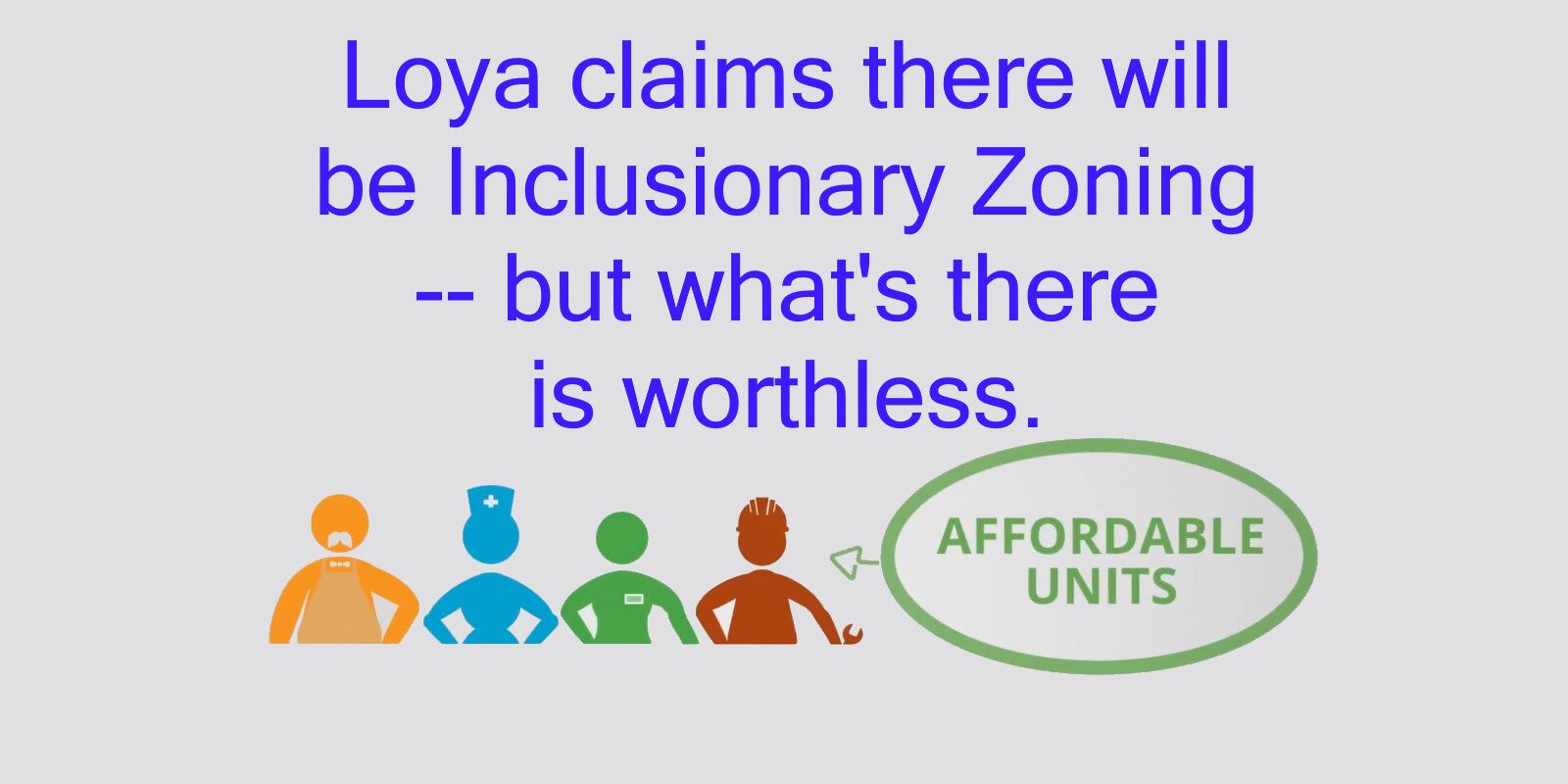 After telling the Council we'll see Inclusionary Zoning, what Loya has ...