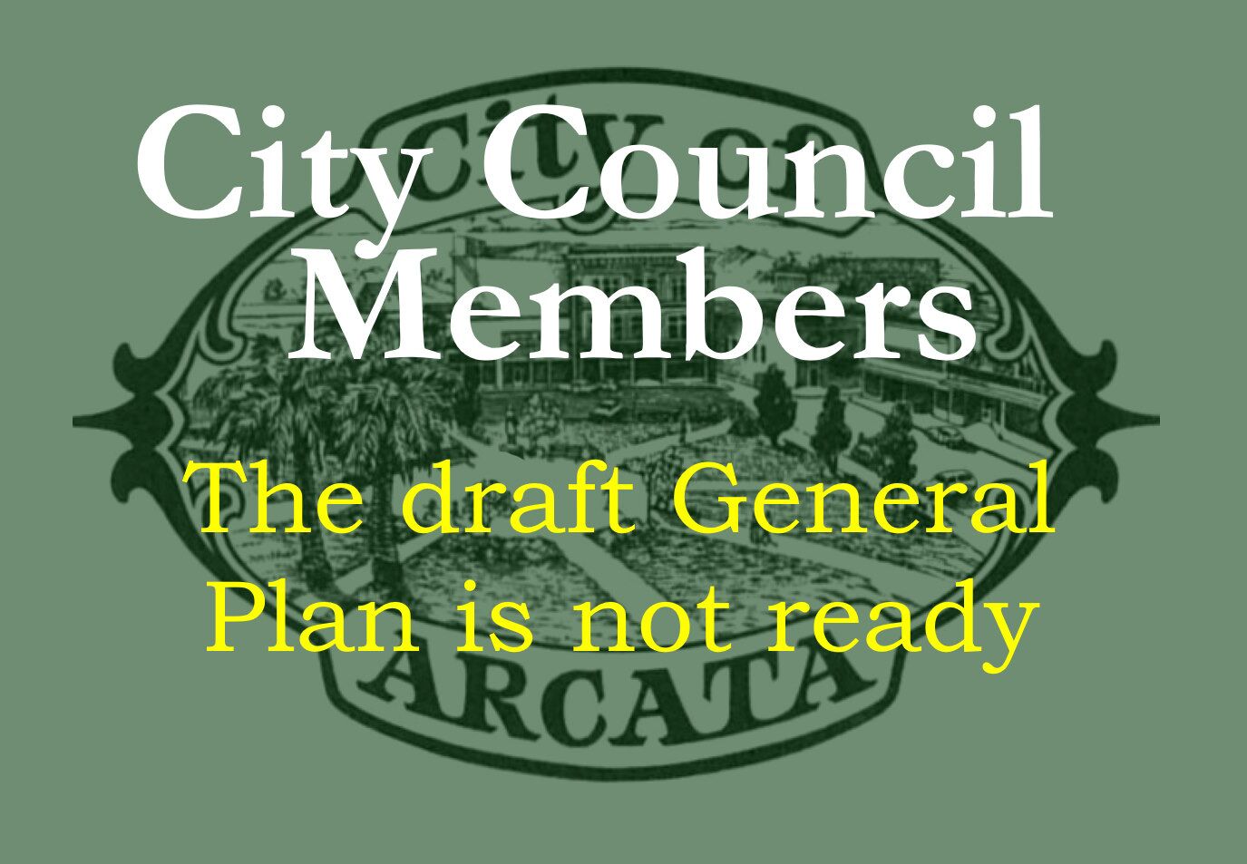 To the Council and Commission: The draft General Plan is not ready ...